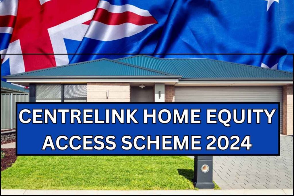 Centrelink ⁠Home Equity Access Scheme 2024: Check Eligibility and Amount – The Published Reporter