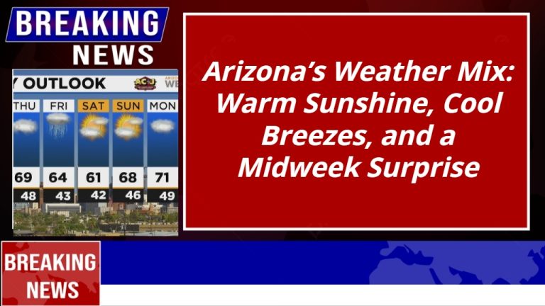 Arizona’s Weather Mix: Warm Sunshine, Cool Breezes, and a Midweek ...